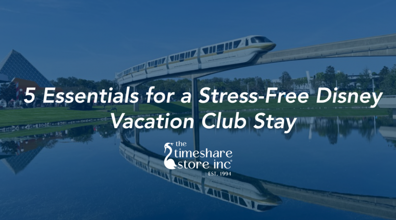 5 Essentials for a Stress-Free Disney Vacation Club Stay | DVC Store Blog